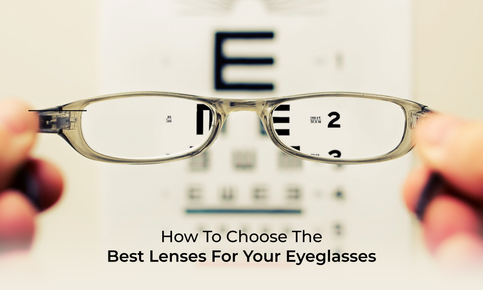 How To Choose The Best Lenses For Your Eyeglasses